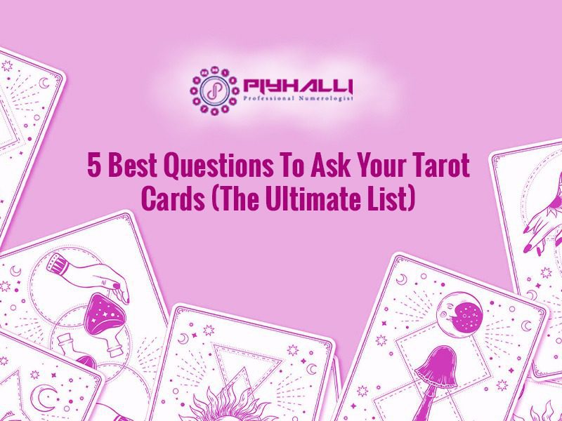 5 Best Questions To Ask Your Tarot Cards (Ultimate List)
