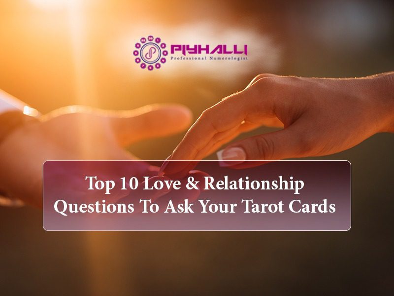 10 Love & Relationship Questions To Ask Your Tarot Cards